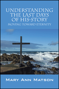 Understanding the Last Days of His-Story by Mary Ann Matson, published ...