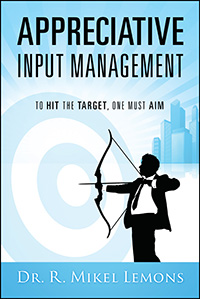 Appreciative Input Management by Dr. R. Mikel Lemons, published by ...