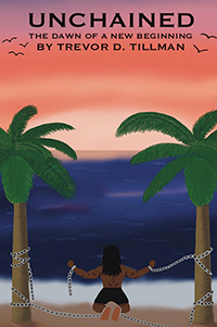 Unchained by Trevor D. Tillman, published by Outskirts Press