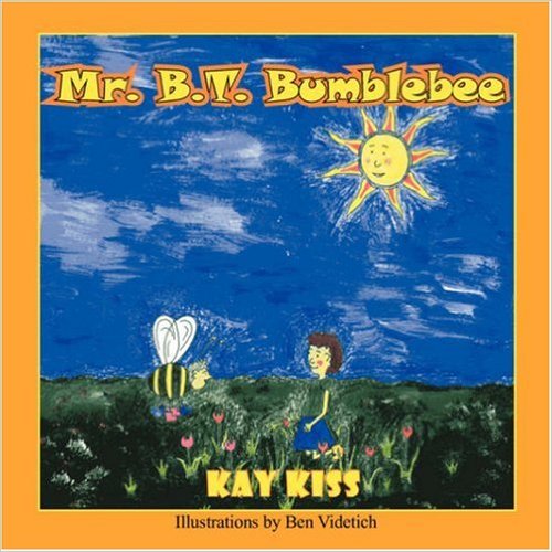 Mr. B. T. Bumblebee by Kay Kiss, published by Outskirts Press